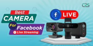 Best Camera For Facebook Live Streaming [7 Cameras To Try]